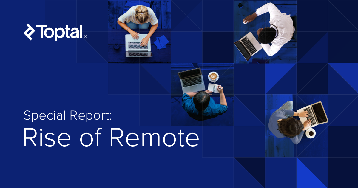 Toptal Insights - Rise of Remote Special Report | Toptal®